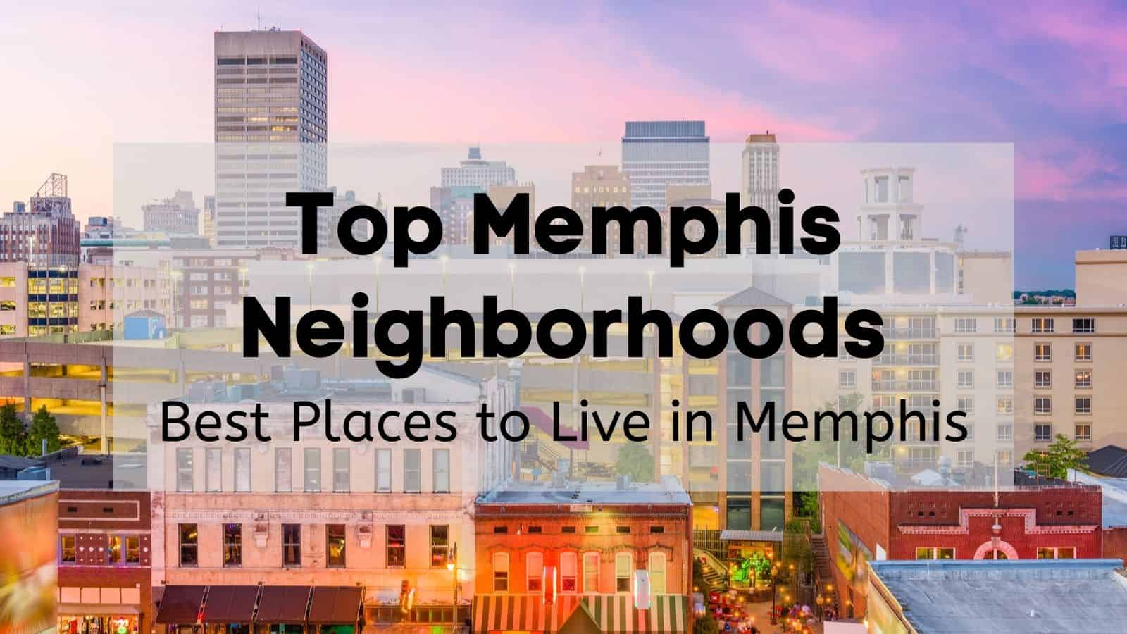 Memphis Neighborhoods Guide [2022] | 🏘️ Best Places to Live in Memphis